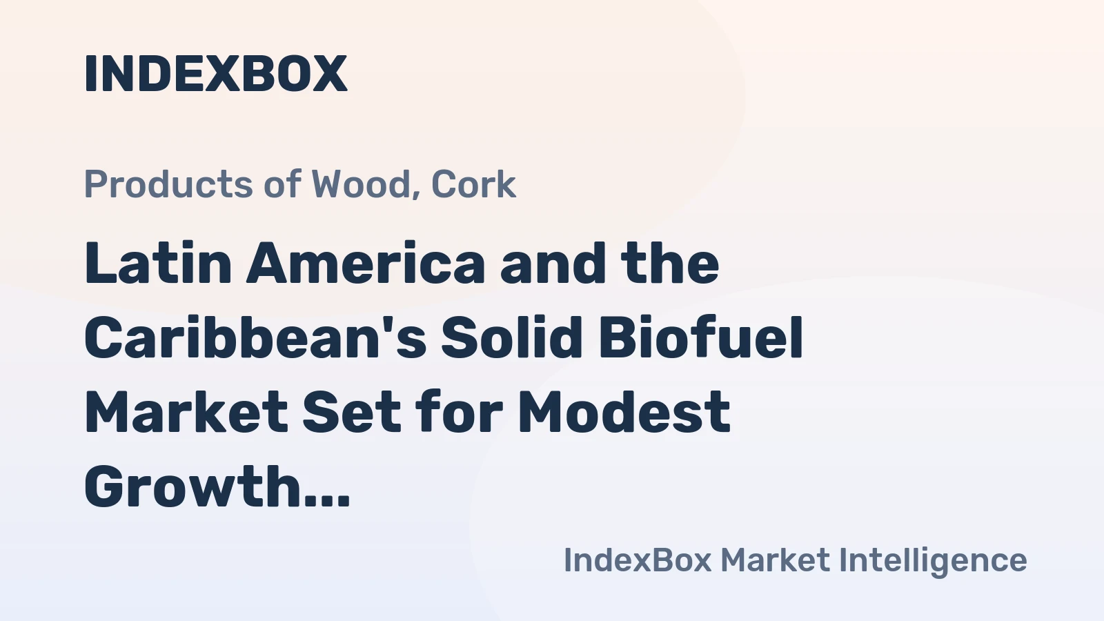 Latin America and the Caribbean's Solid Biofuel Market Set for Modest Growth with a +0.2% CAGR in Value