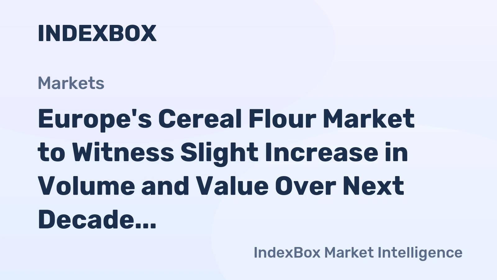 Europe's Cereal Flour Market to Witness Slight Increase in Volume and Value Over Next Decade