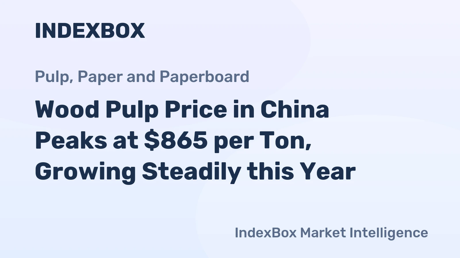 Wood Pulp Price in China Peaks at $865 per Ton, Growing Steadily this Year