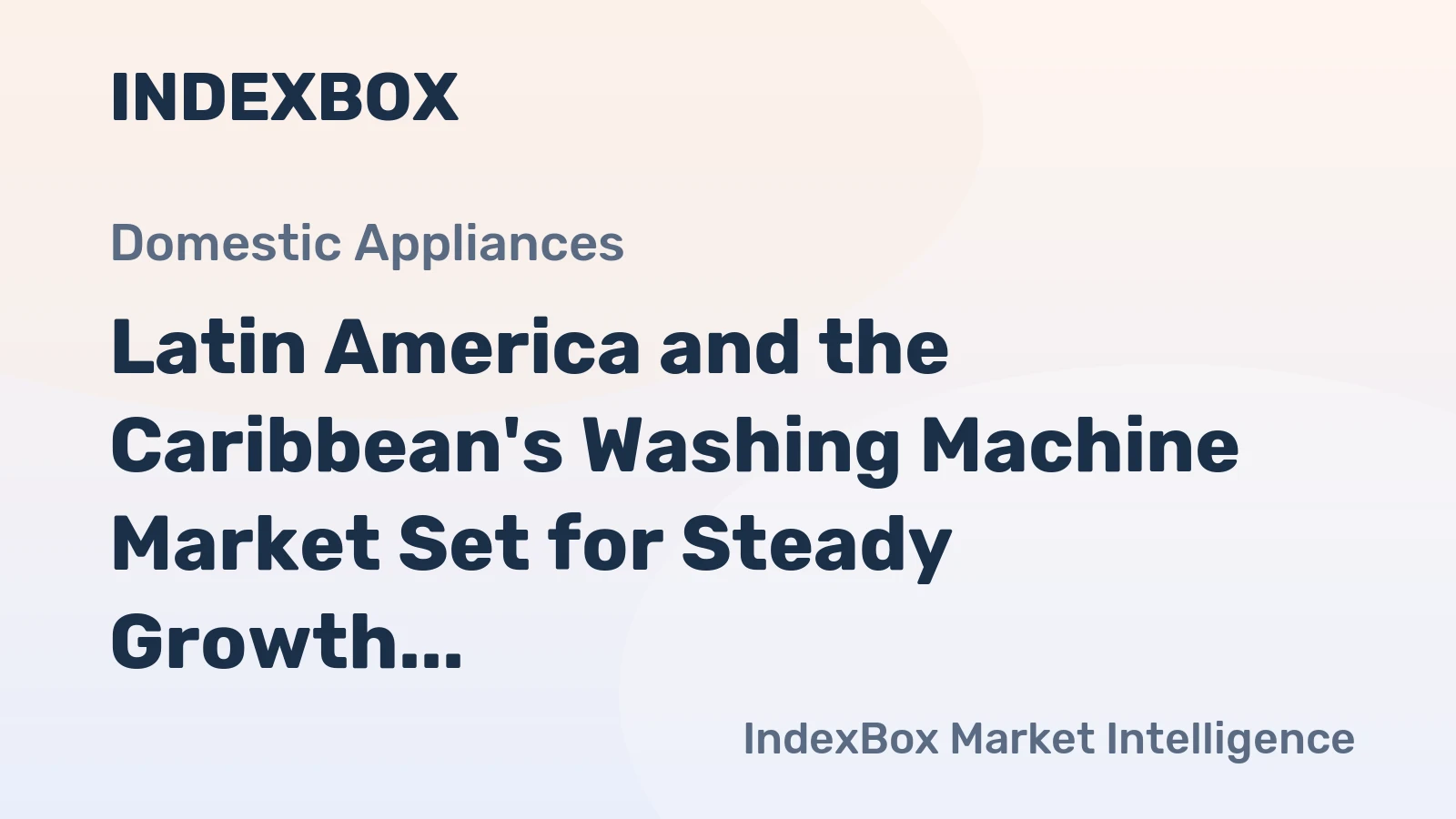 Latin America and the Caribbean's Washing Machine Market Set for Steady Growth with a +1.6% CAGR