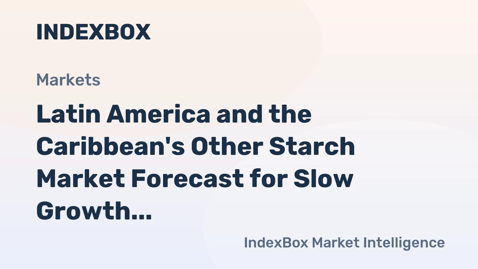 Latin America and the Caribbean's Other Starch Market Forecast for Slow Growth With a 0.3% CAGR
