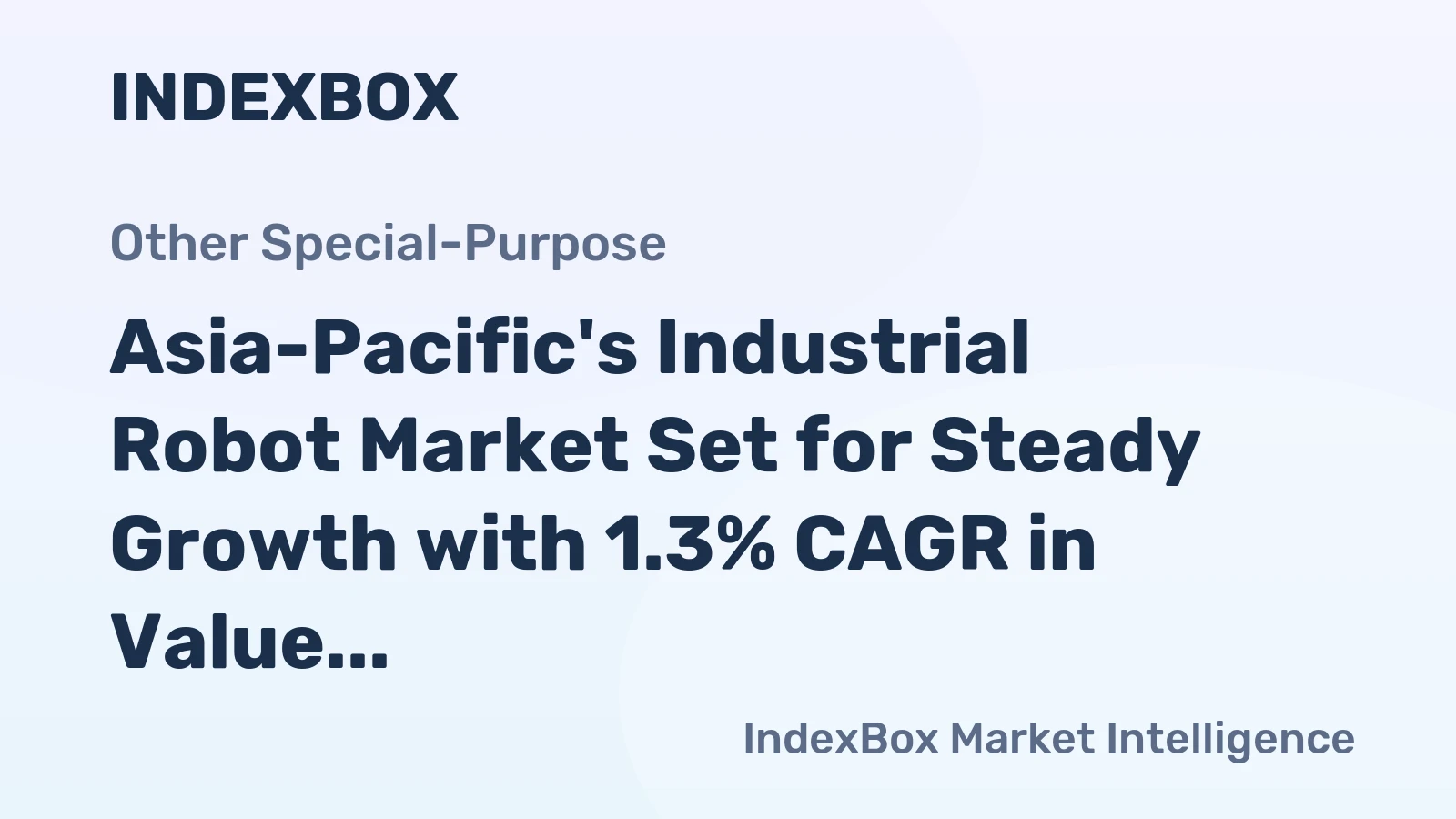 Asia-Pacific's Industrial Robot Market Set for Steady Growth with 1.3% CAGR in Value