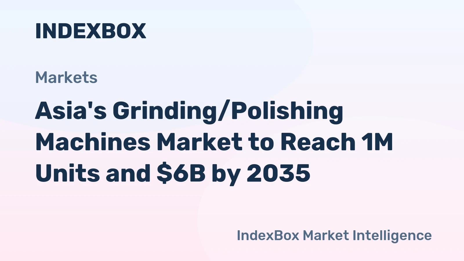Asia's Grinding/Polishing Machines Market to Reach 1M Units and $6B by 2035