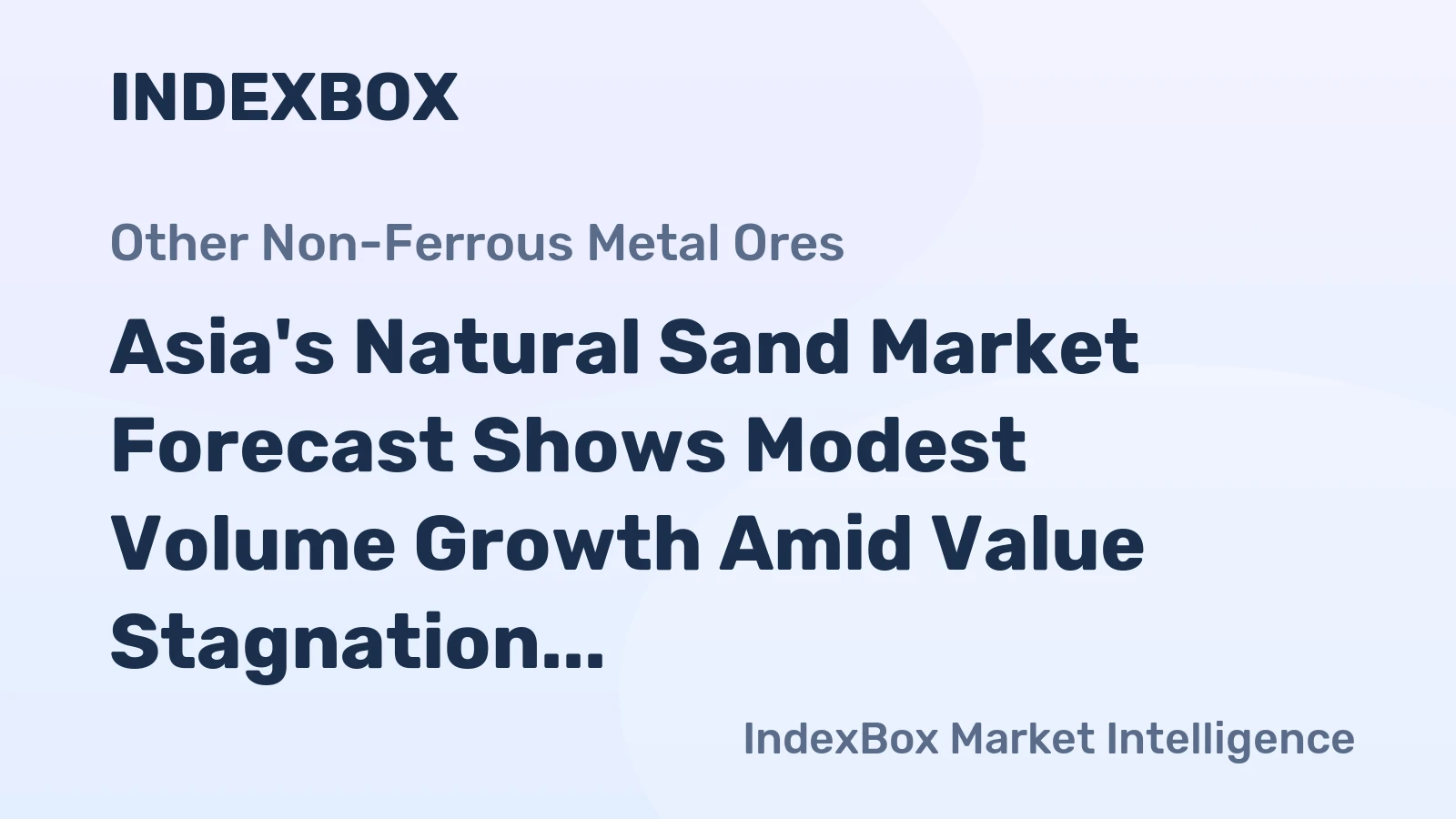 Asia's Natural Sand Market Forecast Shows Modest Volume Growth Amid Value Stagnation