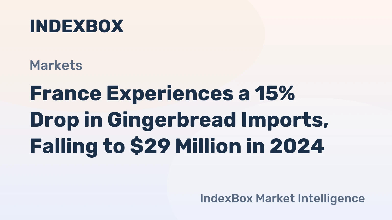 France Experiences a 15% Drop in Gingerbread Imports, Falling to $29 Million in 2024