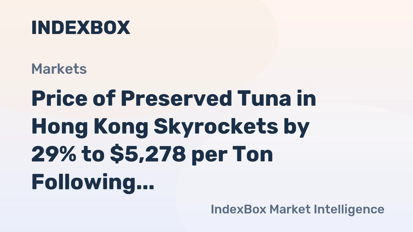 Price of Preserved Tuna in Hong Kong Skyrockets by 29% to $5,278 per Ton Following Two Consecutive Months of Increase.
