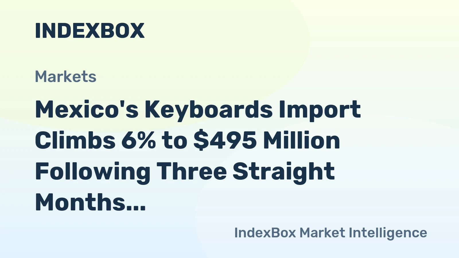Mexico's Keyboards Import Climbs 6% to $495 Million Following Three Straight Months of Growth in 2023