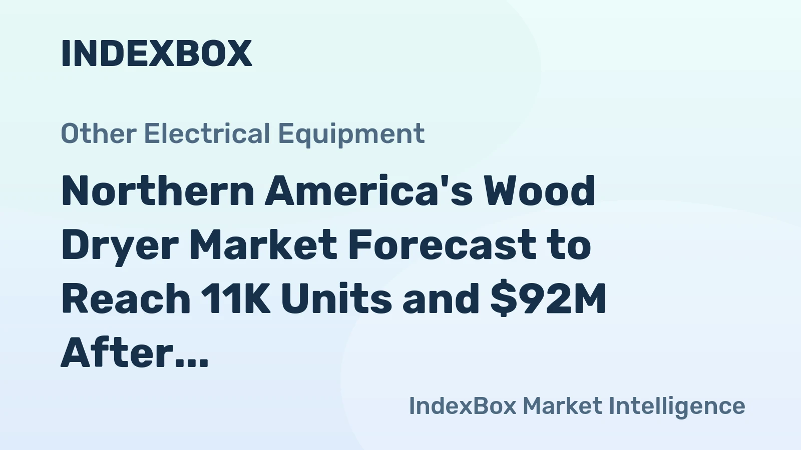 Northern America's Wood Dryer Market Forecast to Reach 11K Units and $92M After Recent Volatility