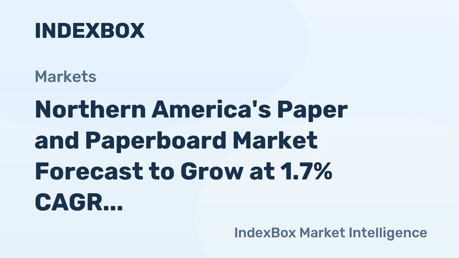 Northern America's Paper and Paperboard Market Forecast to Grow at 1.7% CAGR