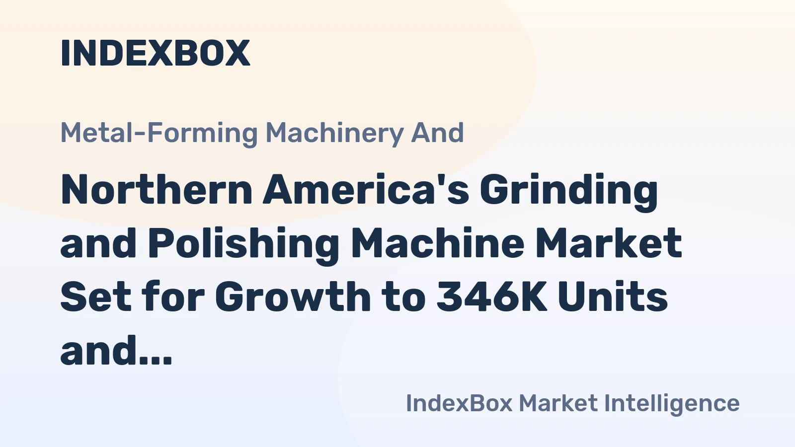 Northern America's Grinding and Polishing Machine Market Set for Growth to 346K Units and $172M
