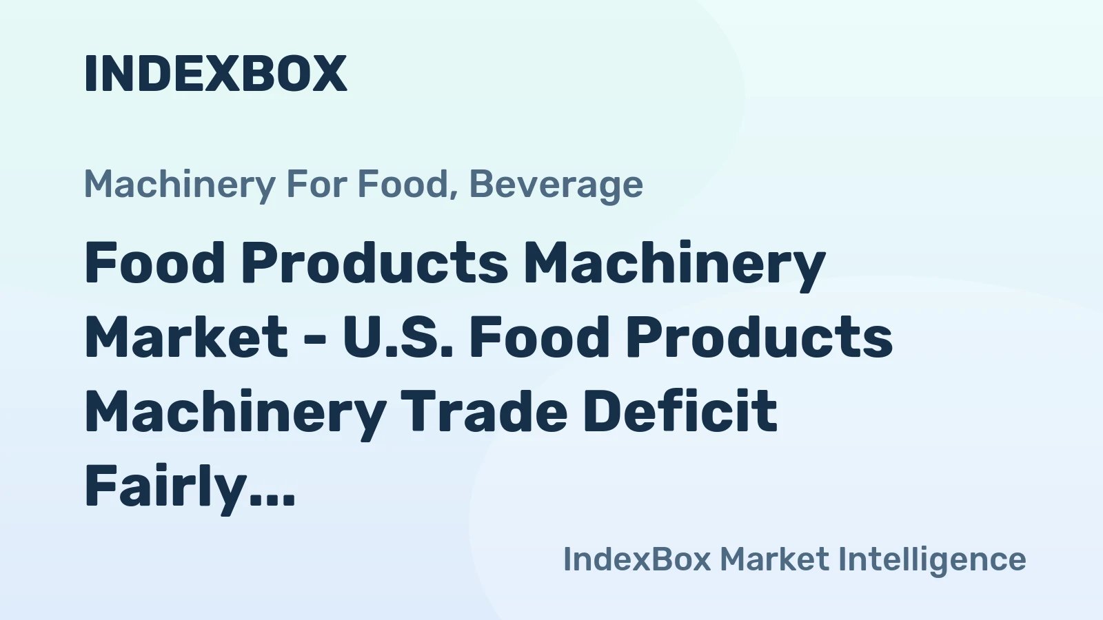 Food Products Machinery Market - U.S. Food Products Machinery Trade Deficit Fairly Evaporated under Expansion of Imports