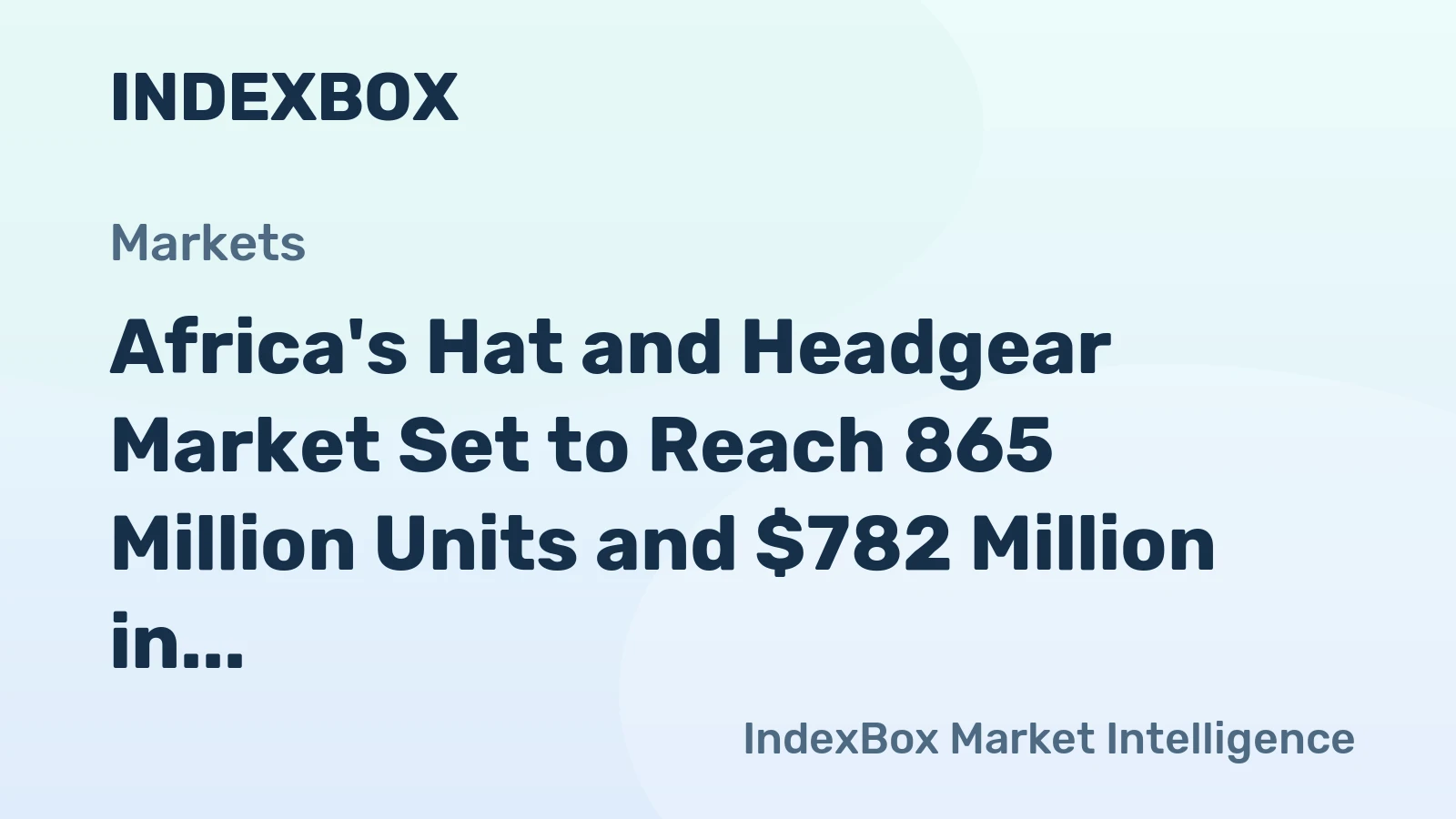 Africa's Hat and Headgear Market Set to Reach 865 Million Units and $782 Million in Value