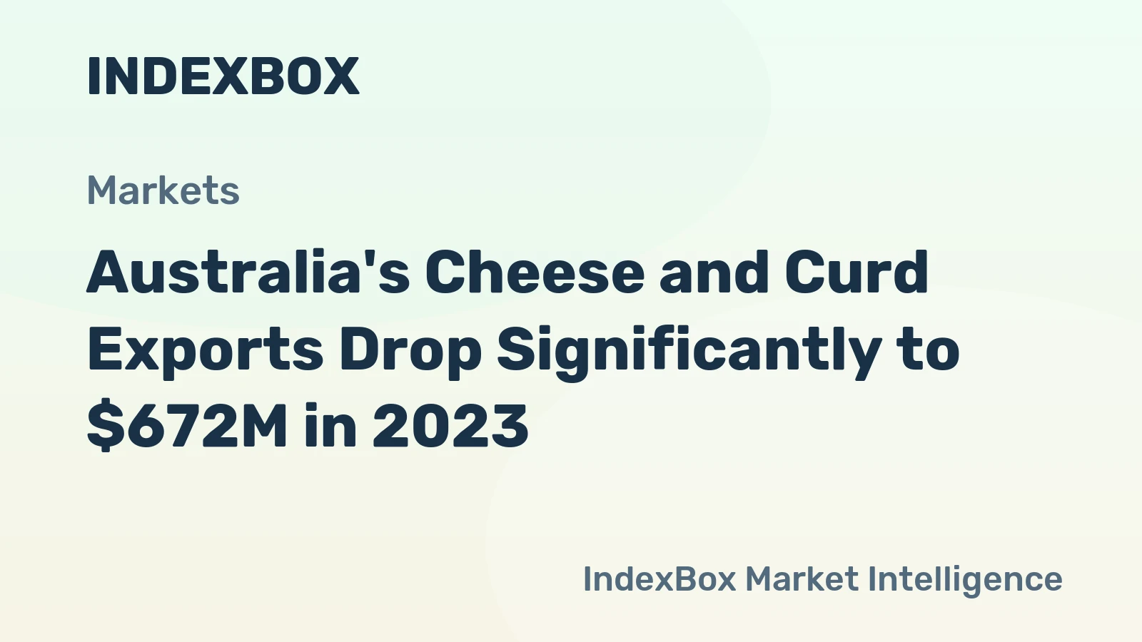 Australia's Cheese and Curd Exports Drop Significantly to $672M in 2023