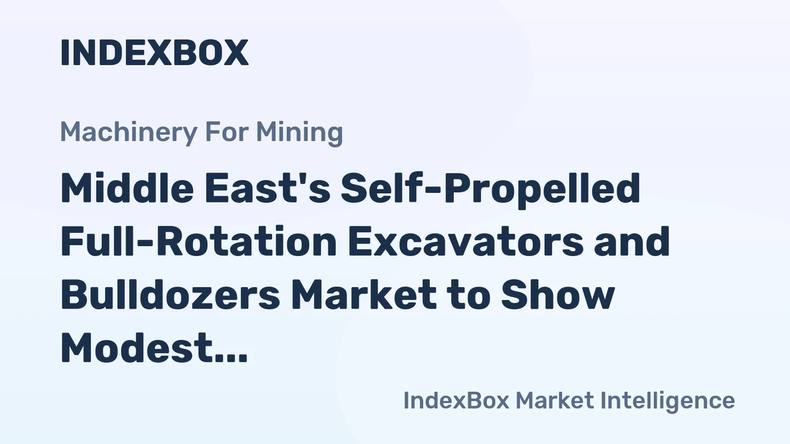 Middle East's Self-Propelled Full-Rotation Excavators and Bulldozers Market to Show Modest Growth with +1.2% CAGR