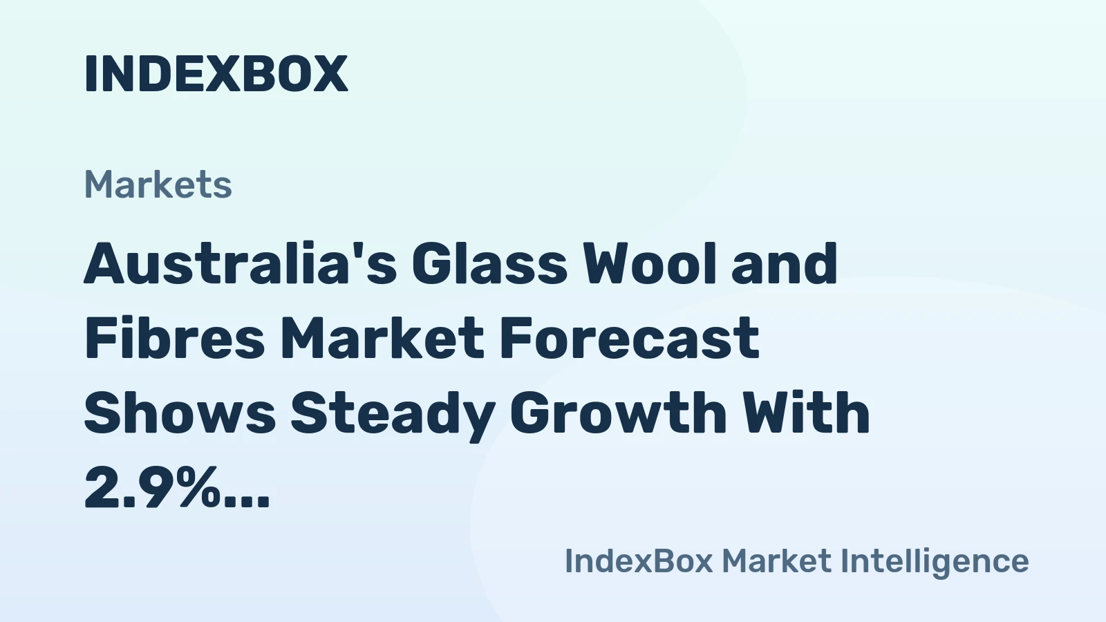 Australia's Glass Wool and Fibres Market Forecast Shows Steady Growth With 2.9% CAGR in Value