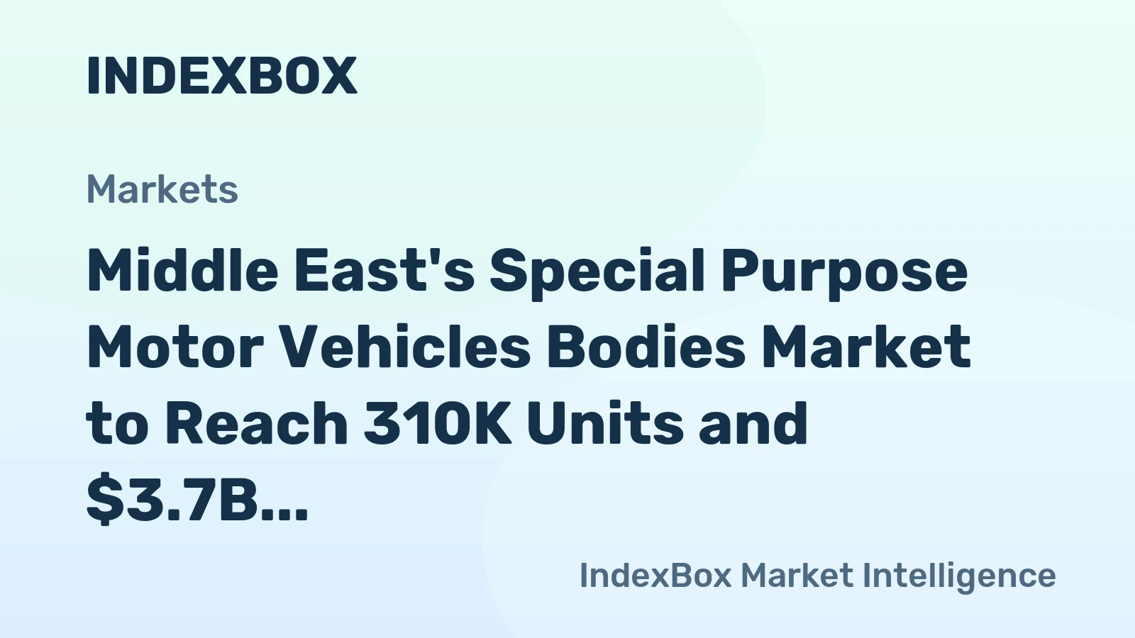 Middle East's Special Purpose Motor Vehicles Bodies Market to Reach 310K Units and $3.7B by 2035