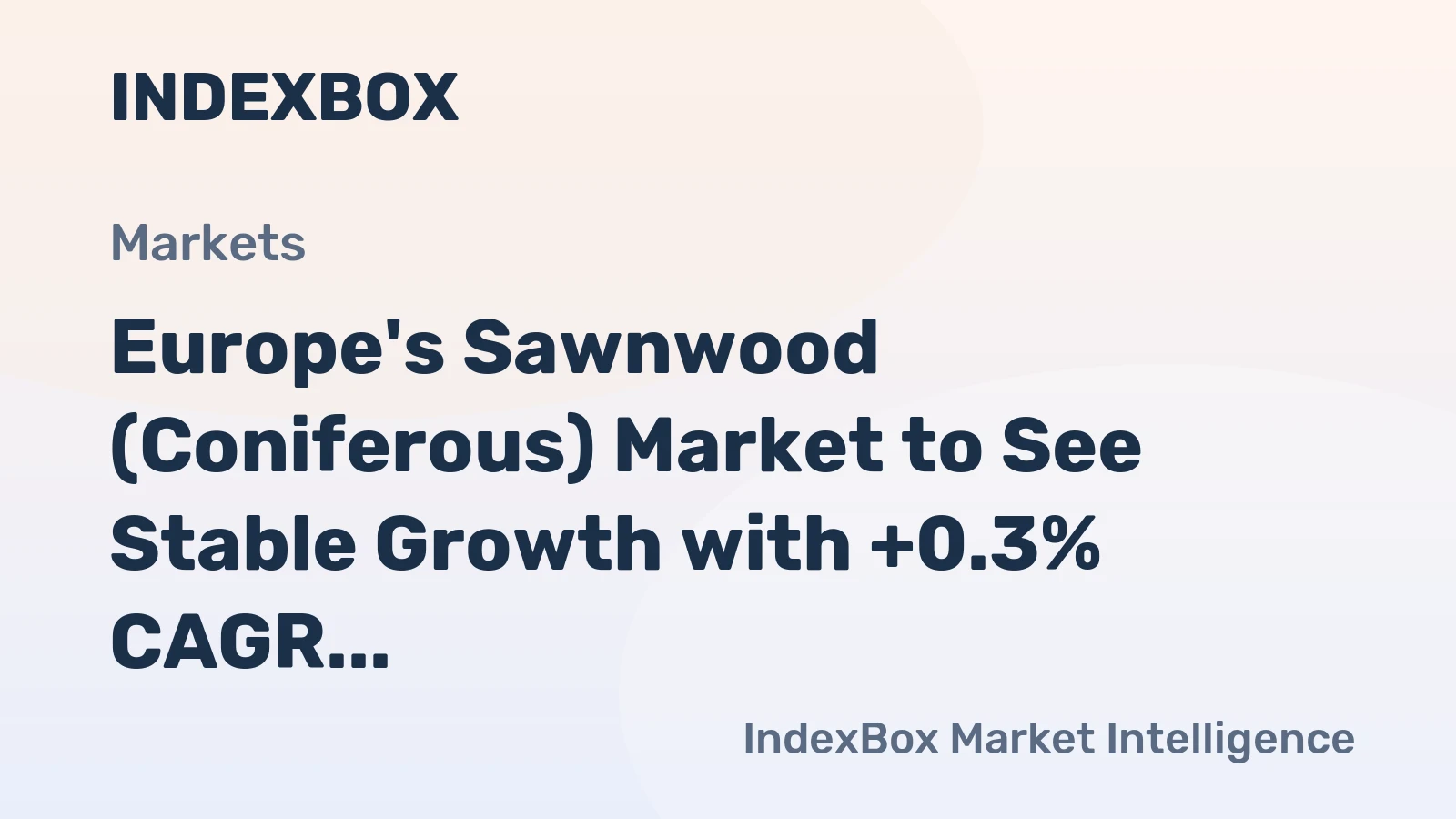 Europe's Sawnwood (Coniferous) Market to See Stable Growth with +0.3% CAGR