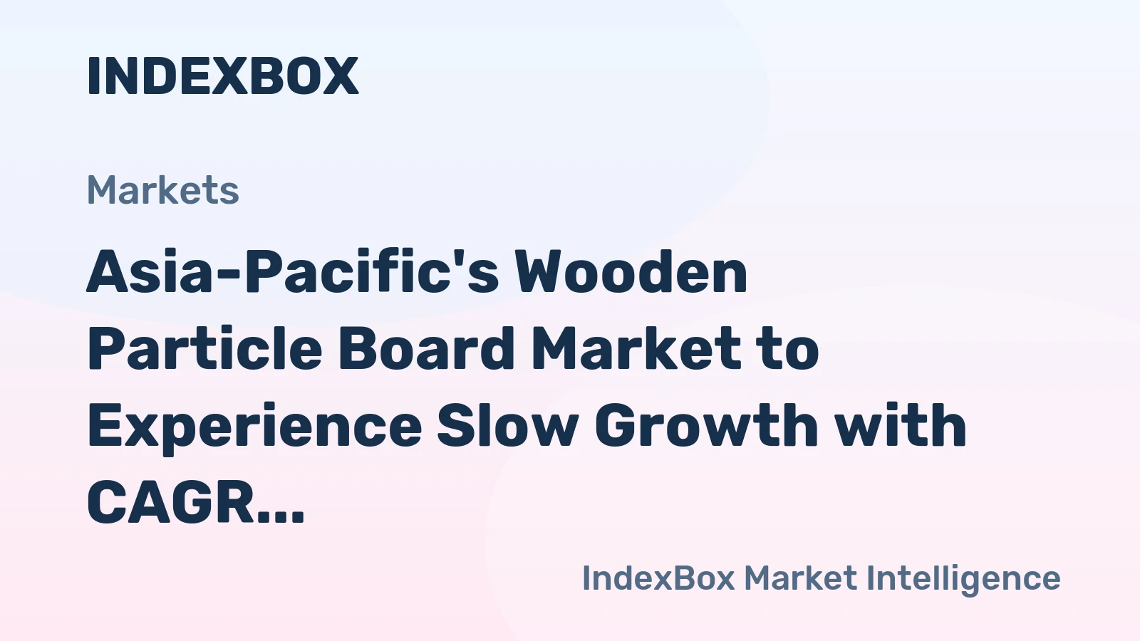 Asia-Pacific's Wooden Particle Board Market to Experience Slow Growth with CAGR of +0.5%