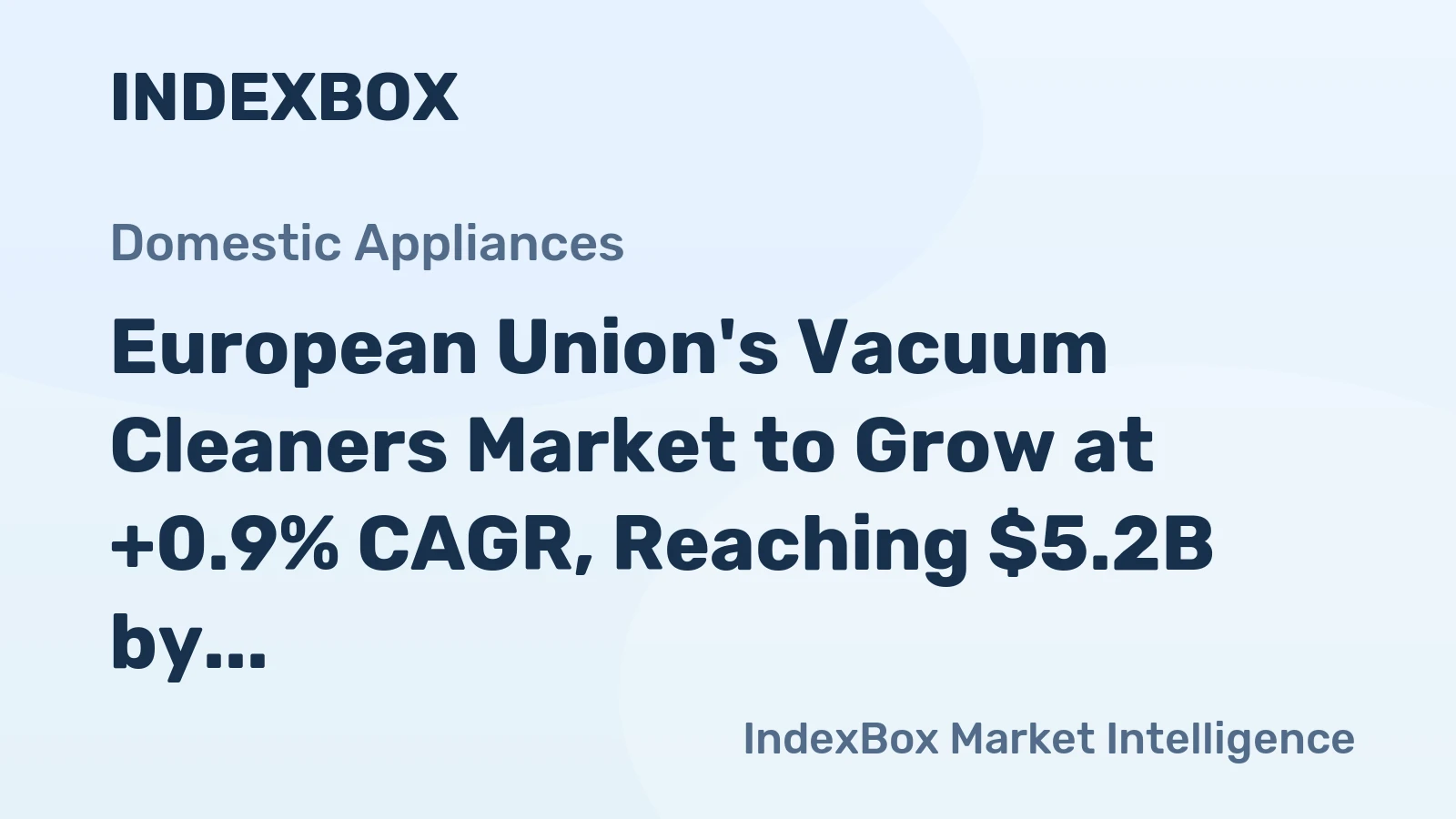 European Union's Vacuum Cleaners Market to Grow at +0.9% CAGR, Reaching $5.2B by 2035