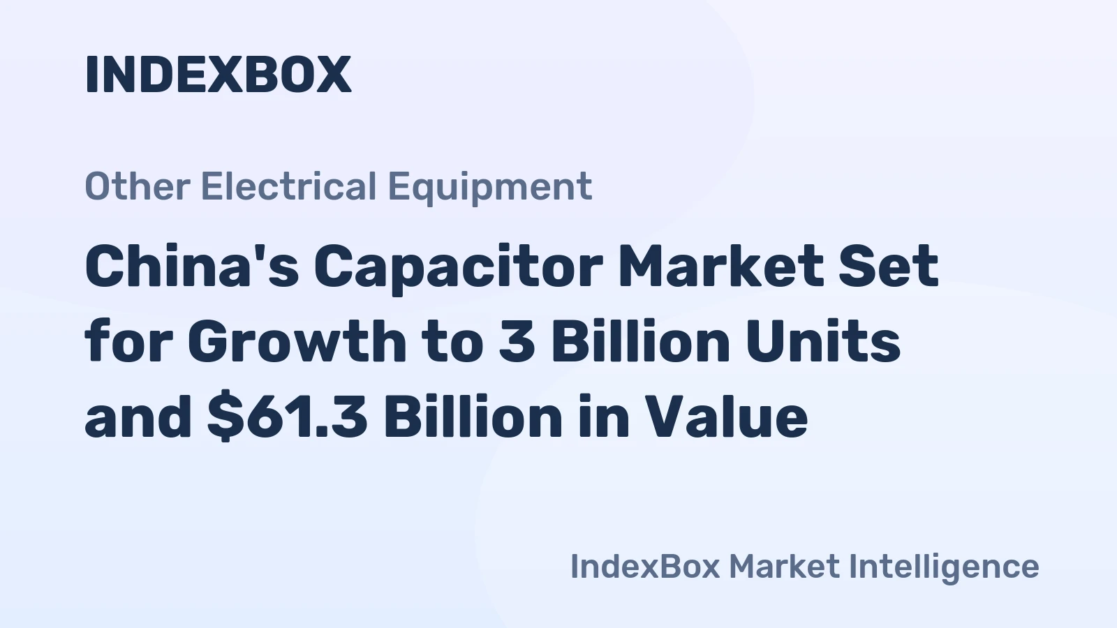 China's Capacitor Market Set for Growth to 3 Billion Units and $61.3 Billion in Value