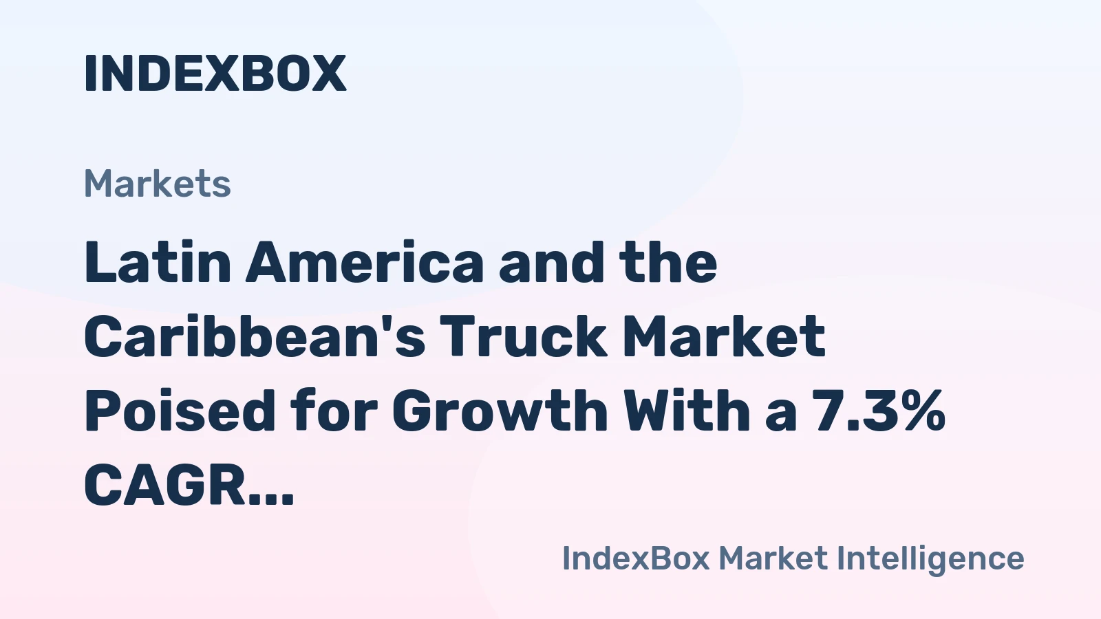Latin America and the Caribbean's Truck Market Poised for Growth With a 7.3% CAGR in Value