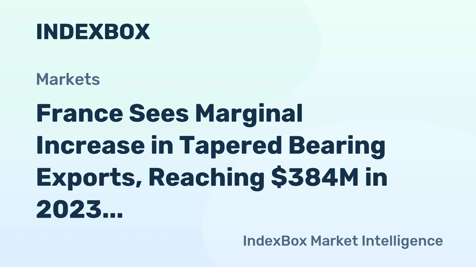 France Sees Marginal Increase in Tapered Bearing Exports, Reaching $384M in 2023