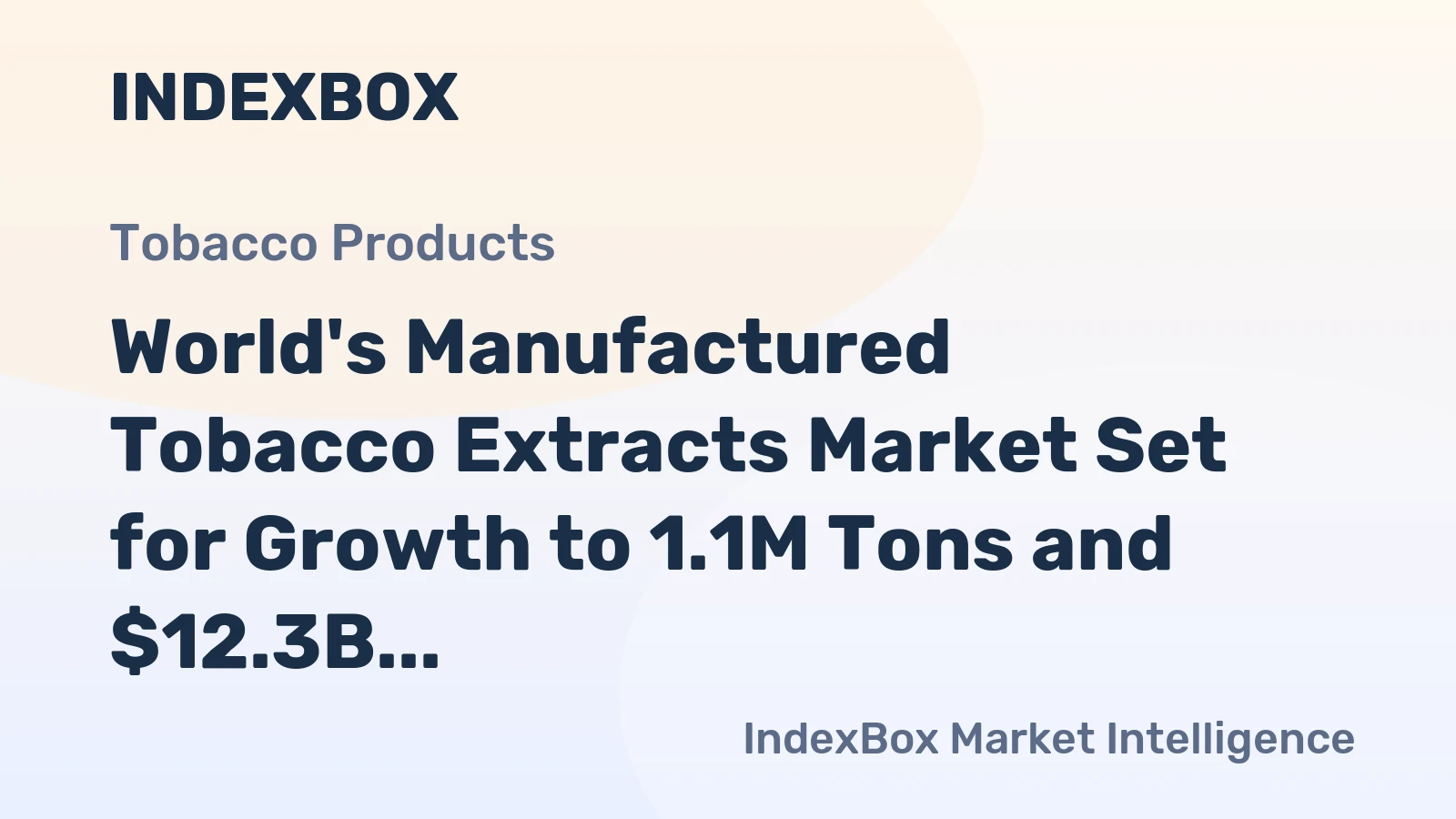 World's Manufactured Tobacco Extracts Market Set for Growth to 1.1M Tons and $12.3B by 2035