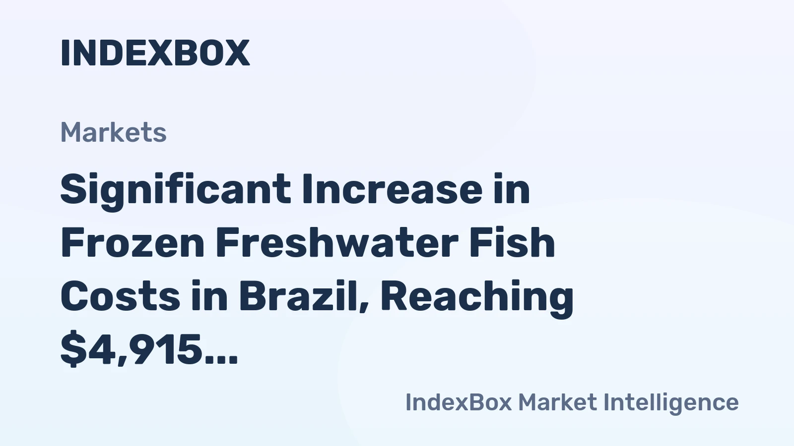Significant Increase in Frozen Freshwater Fish Costs in Brazil, Reaching $4,915 per Ton