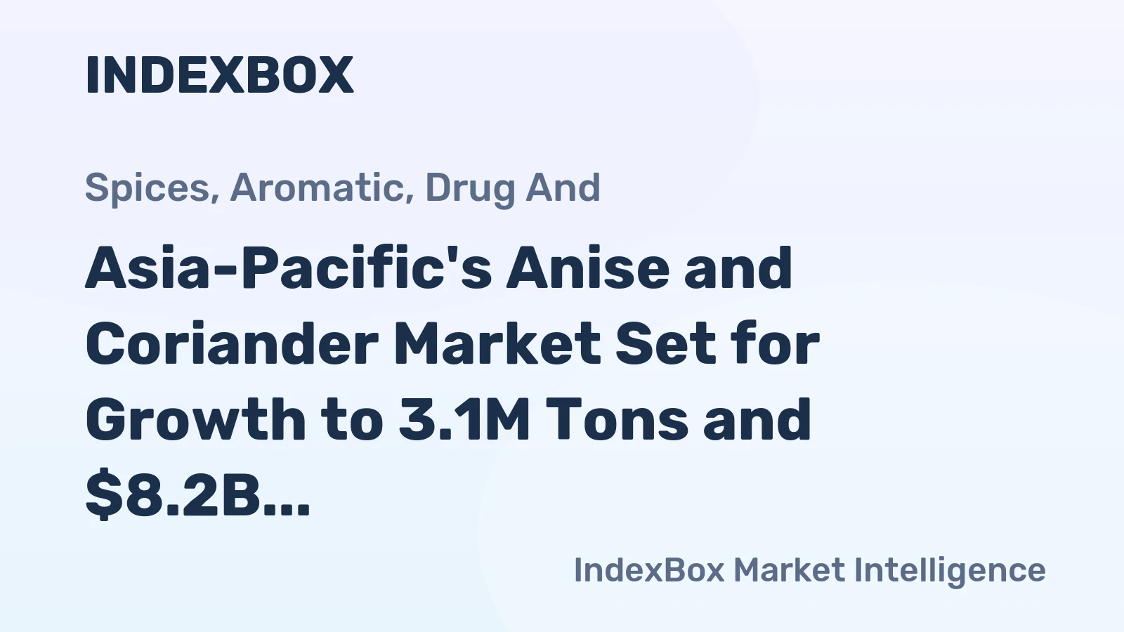 Asia-Pacific's Anise and Coriander Market Set for Growth to 3.1M Tons and $8.2B