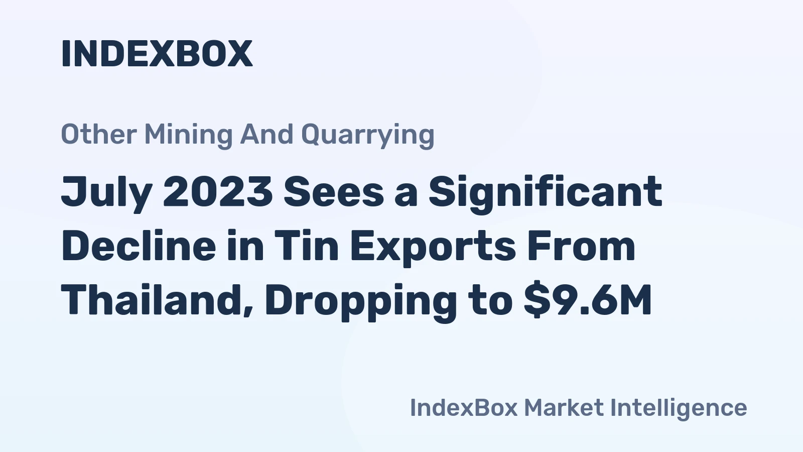 July 2023 Sees a Significant Decline in Tin Exports From Thailand, Dropping to $9.6M.