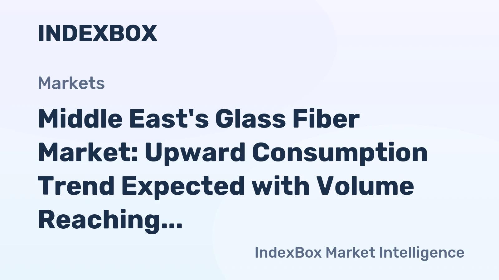 Middle East's Glass Fiber Market: Upward Consumption Trend Expected with Volume Reaching 446K Tons and Value Reaching $2.1B by 2035