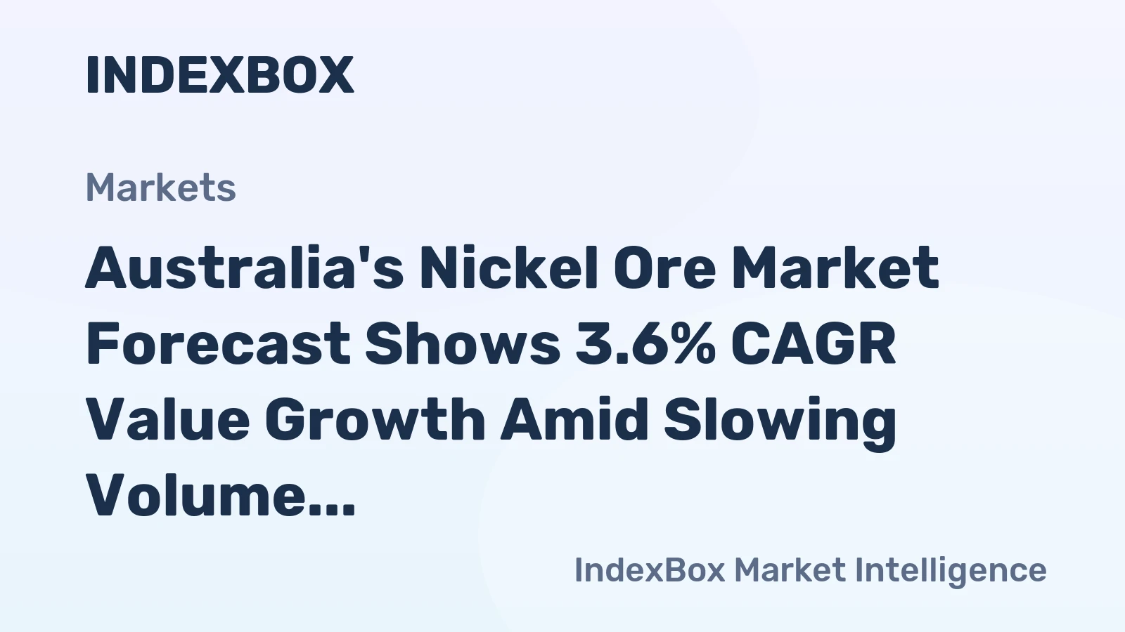 Australia's Nickel Ore Market Forecast Shows 3.6% CAGR Value Growth Amid Slowing Volume Expansion