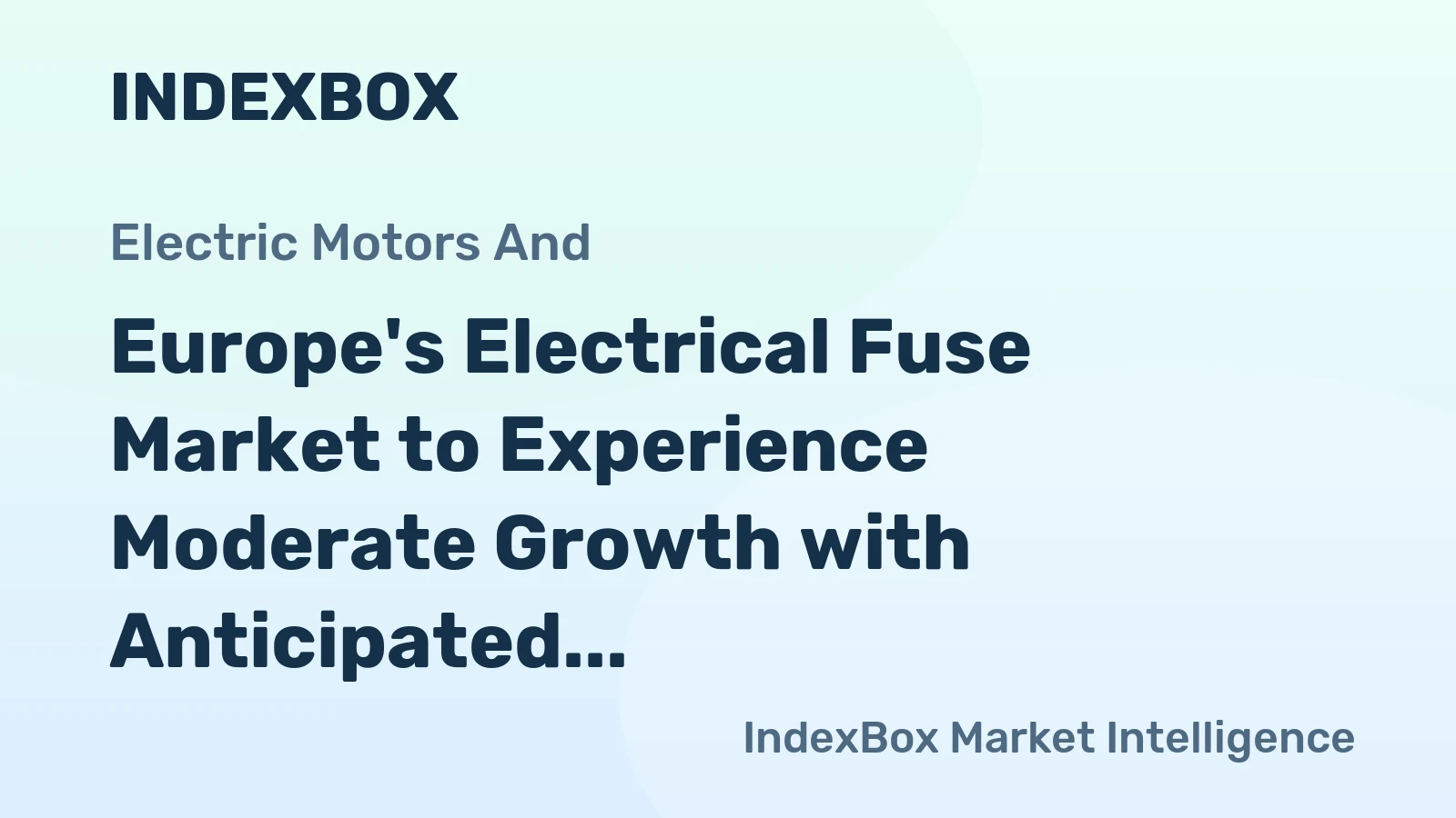 Europe's Electrical Fuse Market to Experience Moderate Growth with Anticipated CAGR of +1.4% from 2024 to 2035