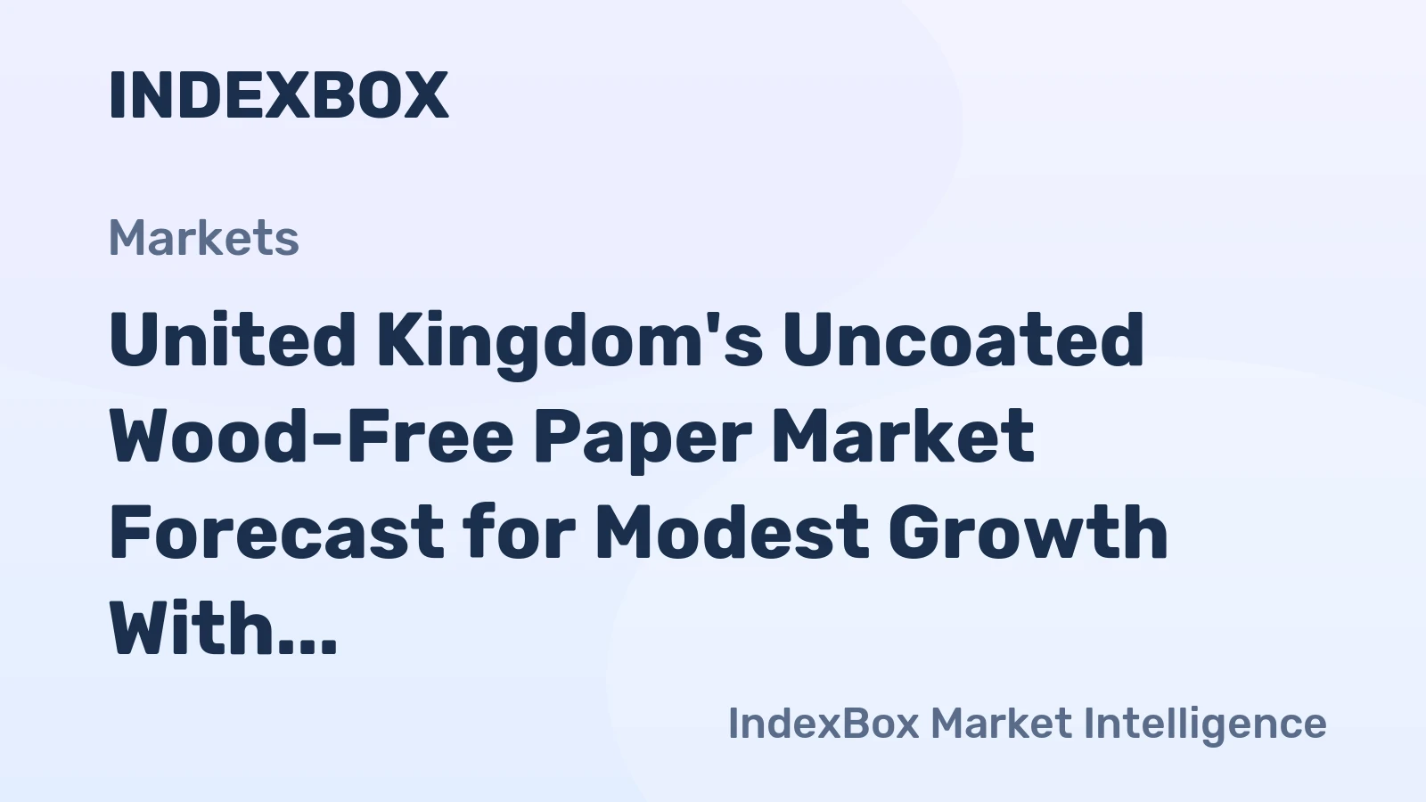 United Kingdom's Uncoated Wood-Free Paper Market Forecast for Modest Growth With a +1.8% Value CAGR
