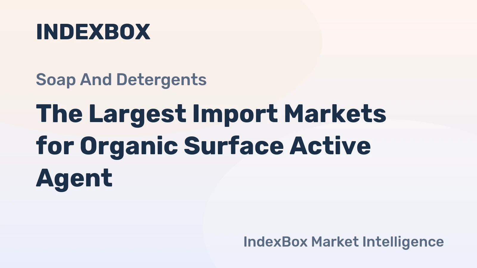The Largest Import Markets for Organic Surface Active Agent