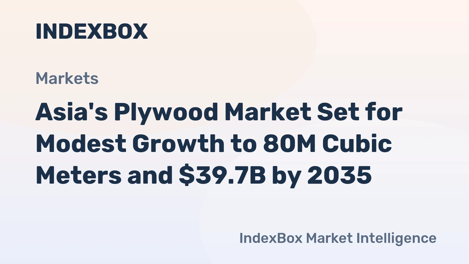 Asia's Plywood Market Set for Modest Growth to 80M Cubic Meters and $39.7B by 2035