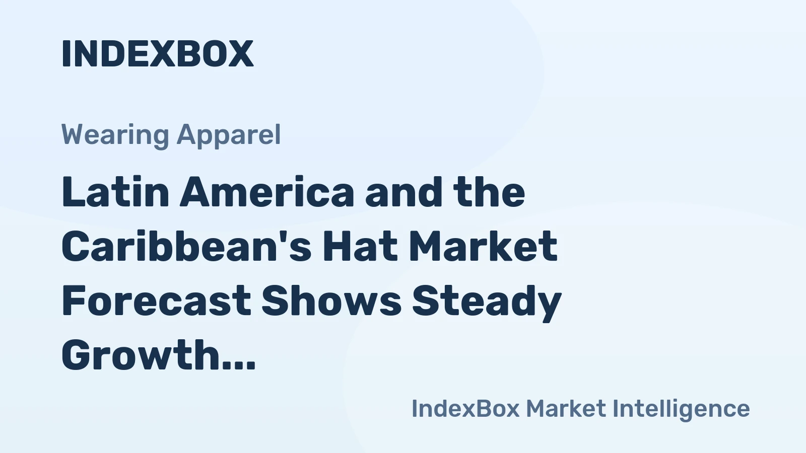 Latin America and the Caribbean's Hat Market Forecast Shows Steady Growth With a +2.7% CAGR in Value
