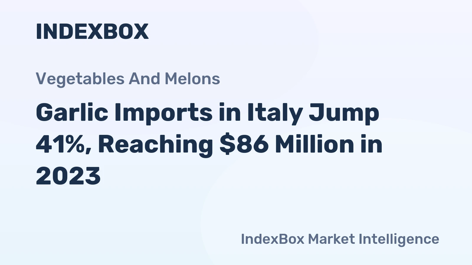 Garlic Imports in Italy Jump 41%, Reaching $86 Million in 2023