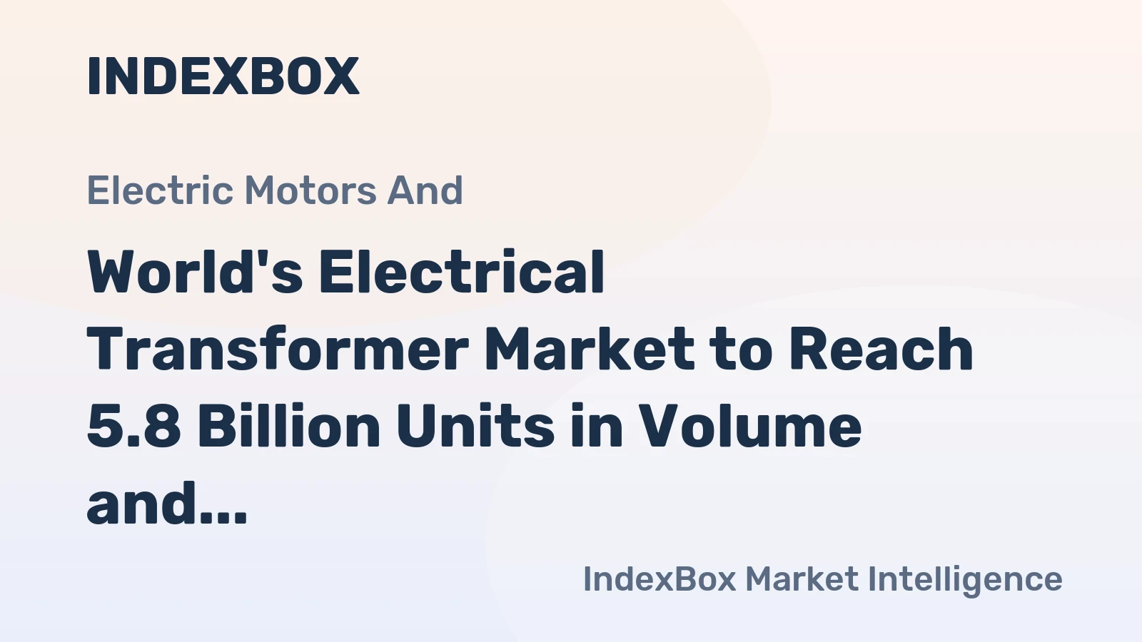 World's Electrical Transformer Market to Reach 5.8 Billion Units in Volume and $3.1 Trillion in Value