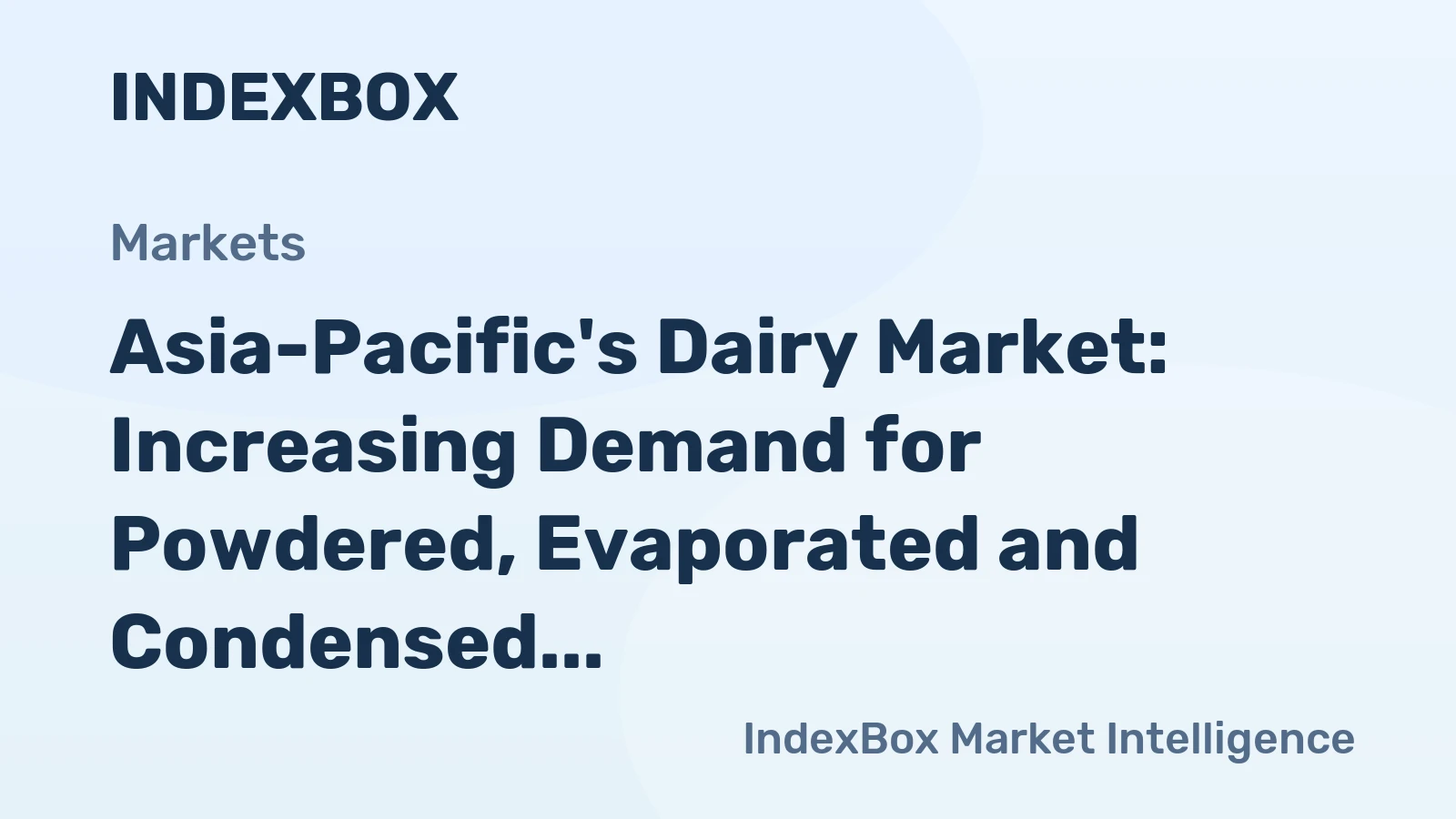 Asia-Pacific's Dairy Market: Increasing Demand for Powdered, Evaporated and Condensed Milk to Drive Market Growth with a CAGR of +1.5%