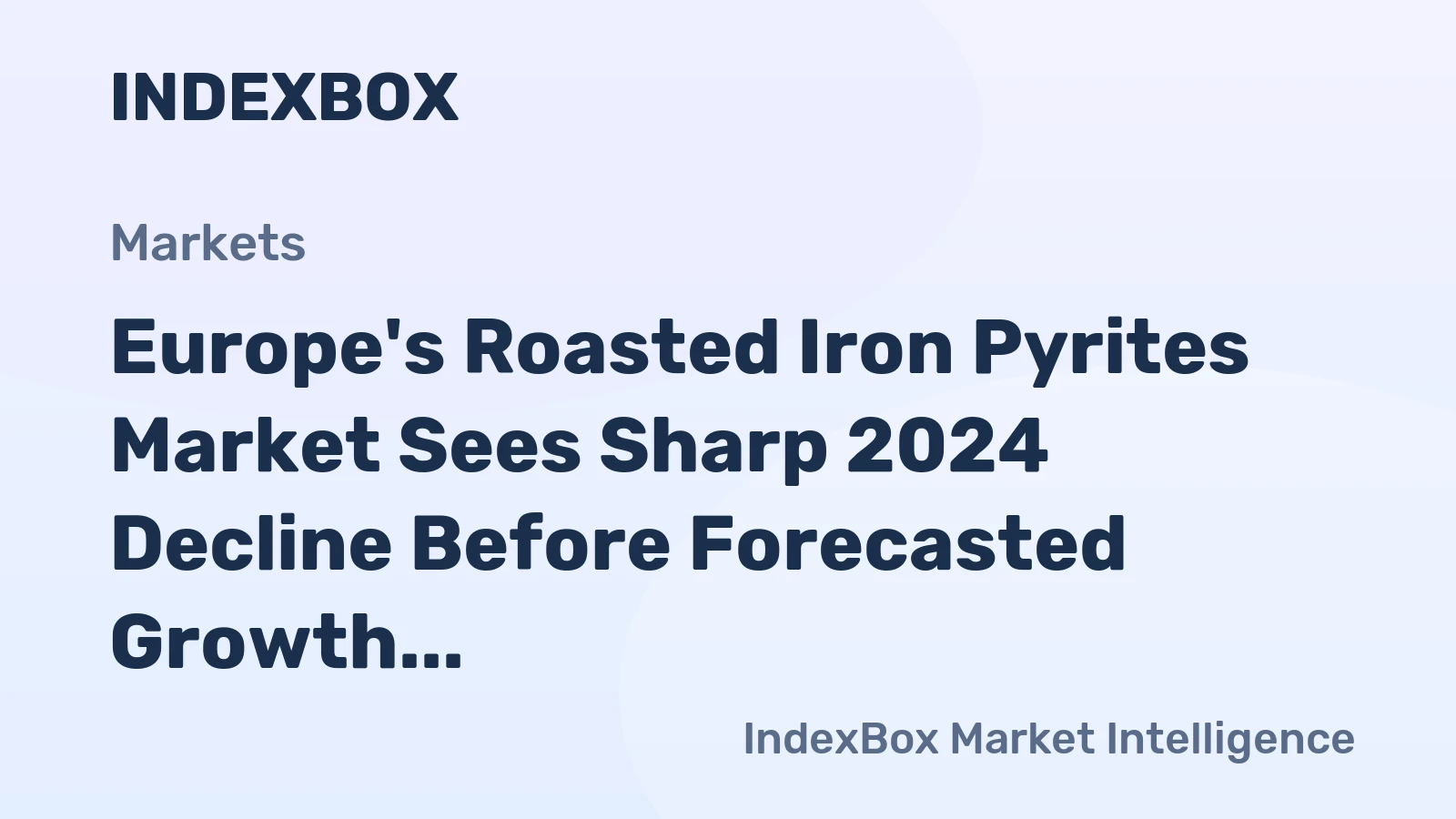 Europe's Roasted Iron Pyrites Market Sees Sharp 2024 Decline Before Forecasted Growth to 3.6 Million Tons
