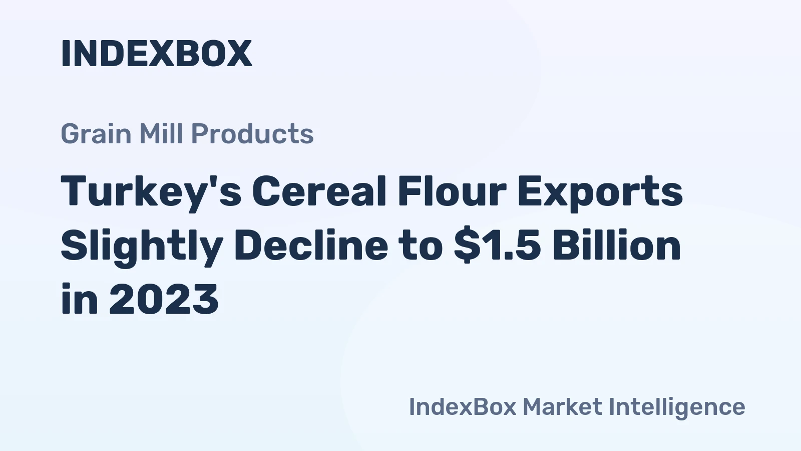 Turkey's Cereal Flour Exports Slightly Decline to $1.5 Billion in 2023