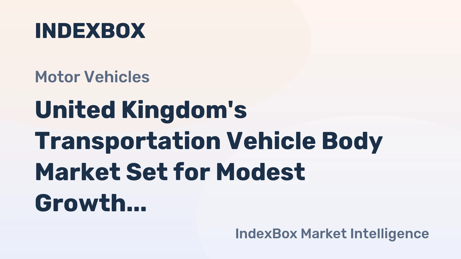 United Kingdom's Transportation Vehicle Body Market Set for Modest Growth in Volume and Value