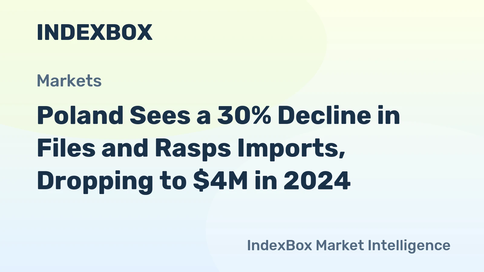 Poland Sees a 30% Decline in Files and Rasps Imports, Dropping to $4M in 2024