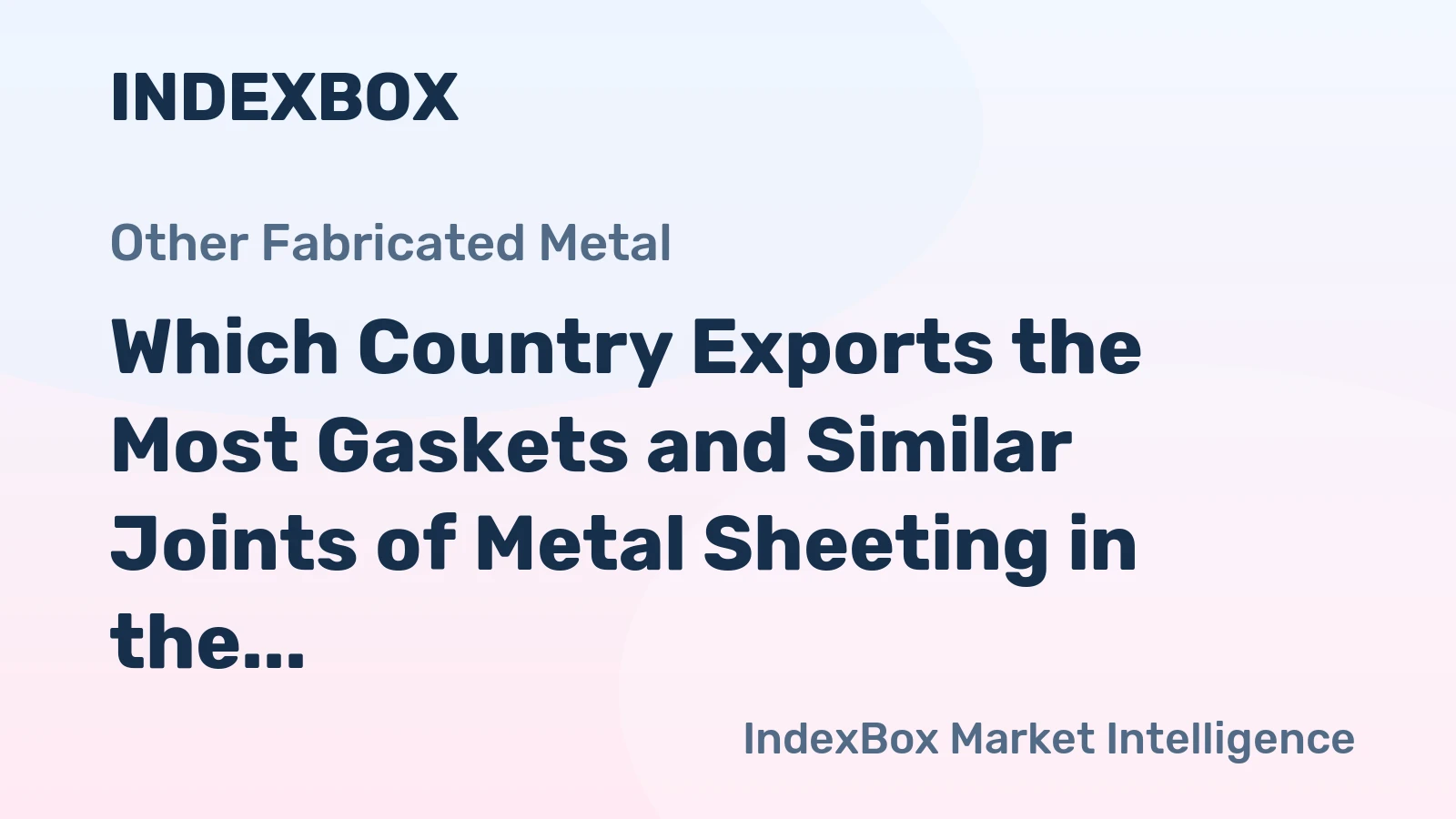 Which Country Exports the Most Gaskets and Similar Joints of Metal Sheeting in the World?