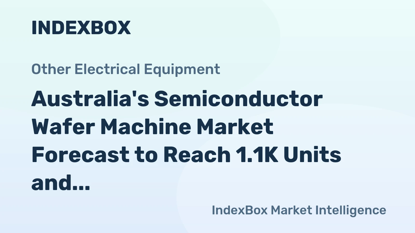 Australia's Semiconductor Wafer Machine Market Forecast to Reach 1.1K Units and $9.4M by 2035 After a Sharp 2024 Contraction