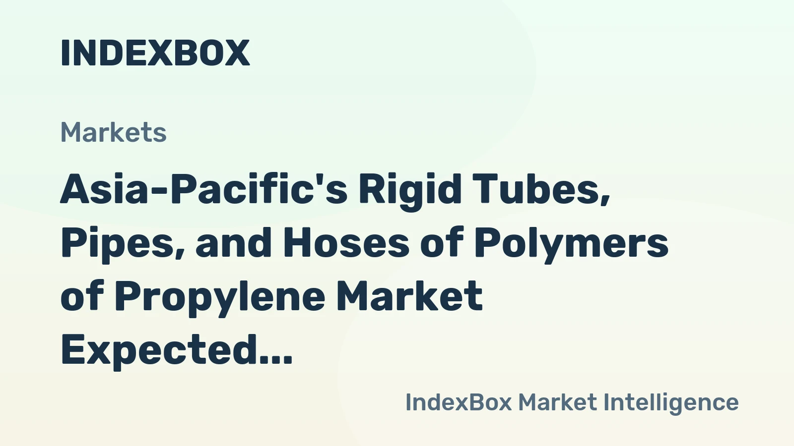 Asia-Pacific's Rigid Tubes, Pipes, and Hoses of Polymers of Propylene Market Expected to Reach 1.8M Tons and $5.7B by 2035