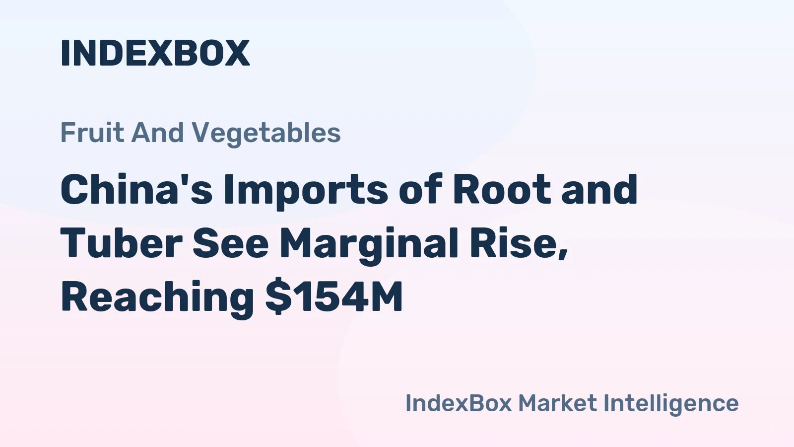 China's Imports of Root and Tuber See Marginal Rise, Reaching $154M