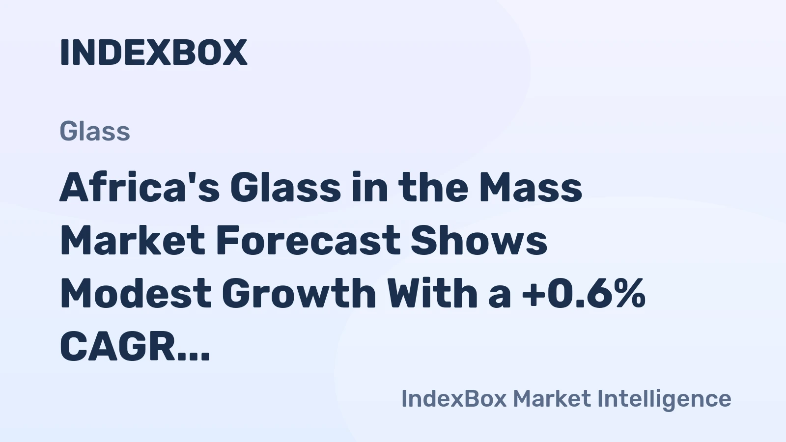 Africa's Glass in the Mass Market Forecast Shows Modest Growth With a +0.6% CAGR in Value