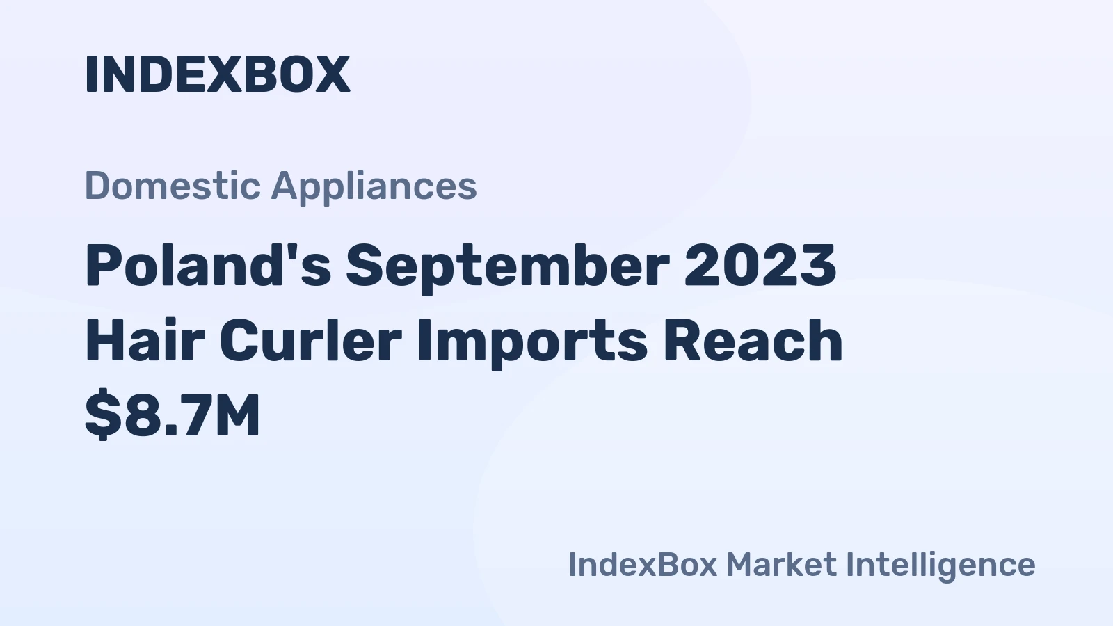 Poland's September 2023 Hair Curler Imports Reach $8.7M